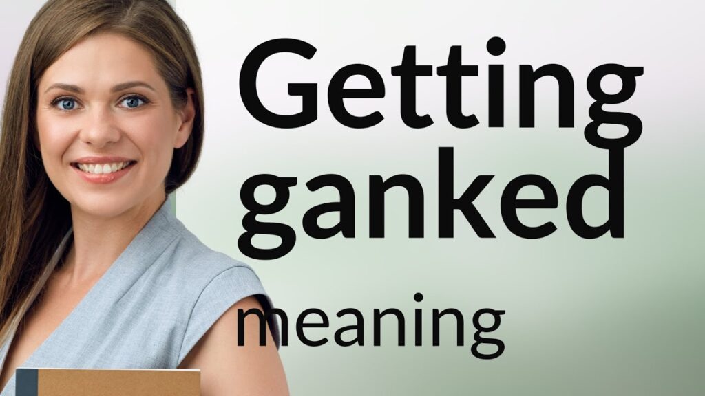 Understanding "Getting Ganked": A Phrase Inward Online Gaming